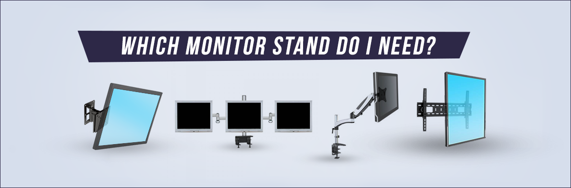 Which Monitor Stand do I Need?