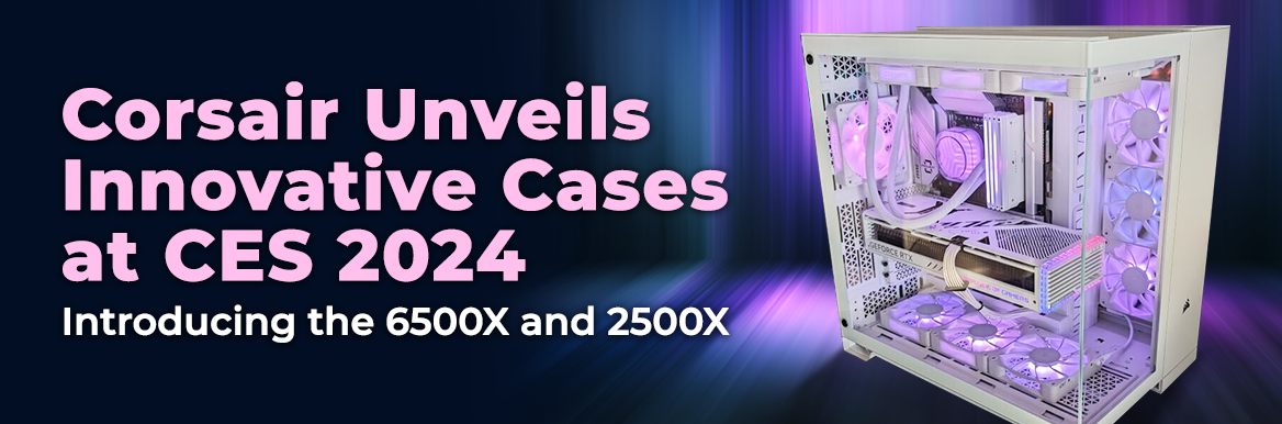 Corsair CES 2024 Unveils 6500X 2500X PC Cases