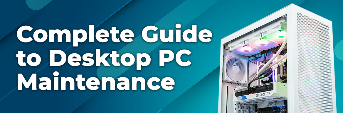 Complete Guide to Desktop PC Maintenance