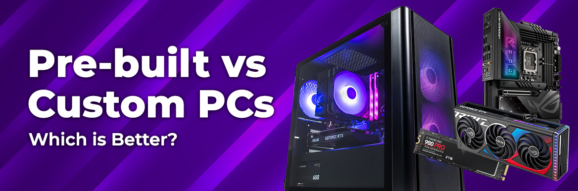 Pre built vs Custom PCs