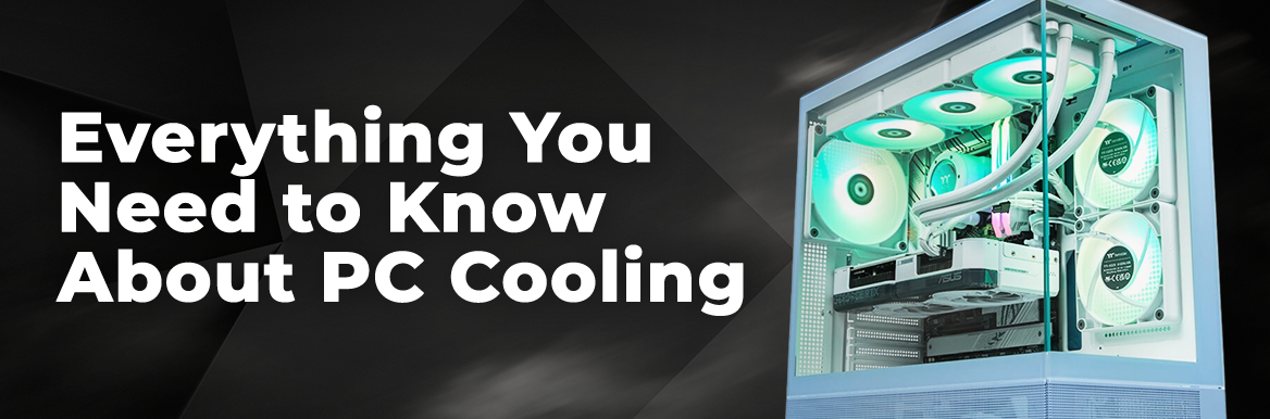 Everything You Need to Know About PC Cooling