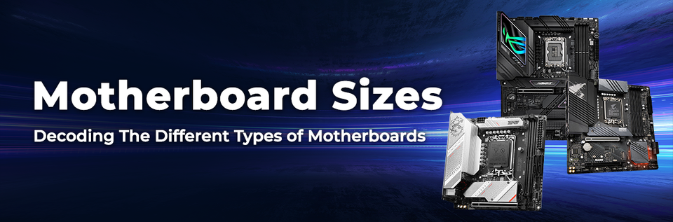 Motherboard Sizes - The Different Types of Motherboards